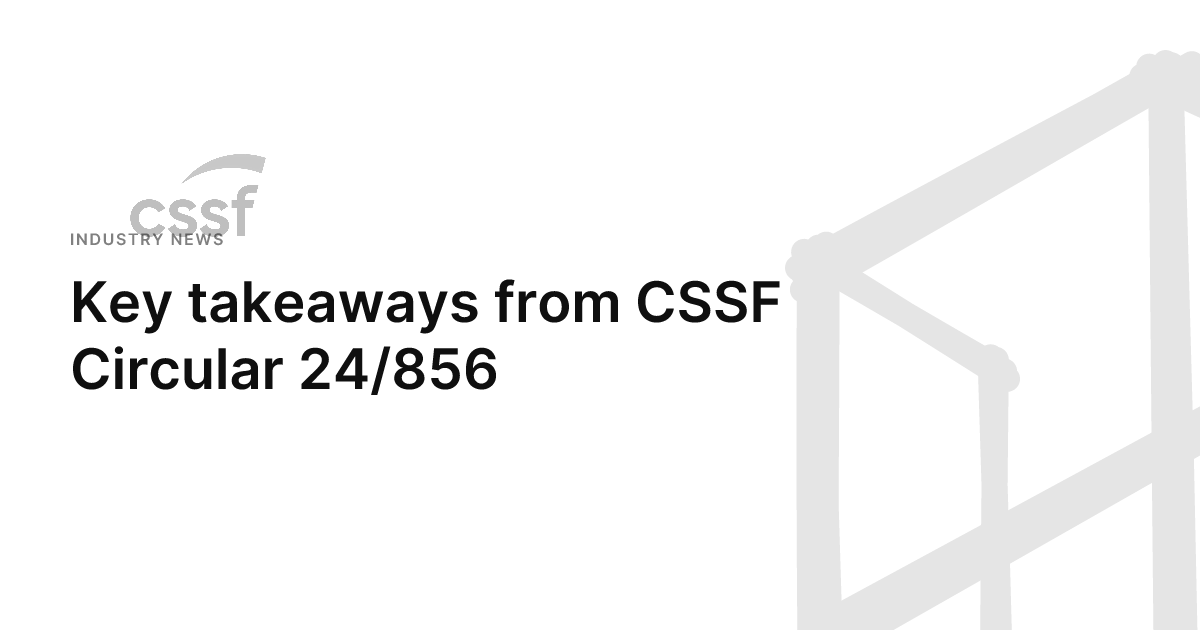 Key takeaways from CSSF Circular 24/856 | Insights | Next Gate Tech