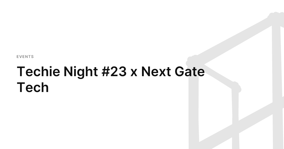 Techie Night #23 x Next Gate Tech | Insights | Next Gate Tech